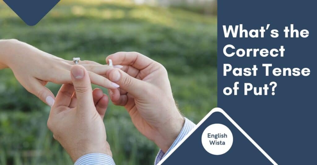 What’s the Correct Past Tense of Put? - English Wista