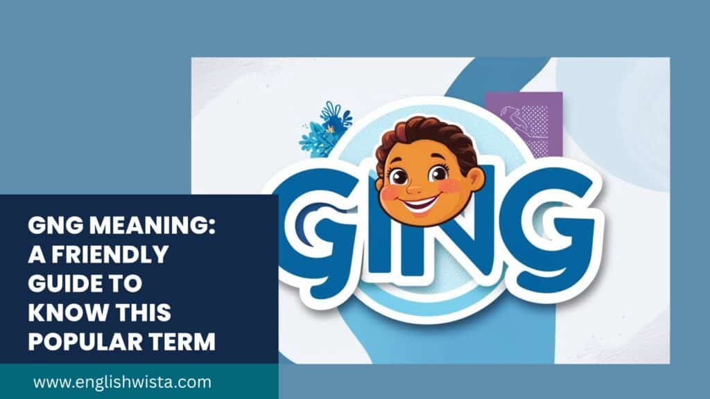GNG Meaning: A Friendly Guide to Know This Popular Term - English Wista