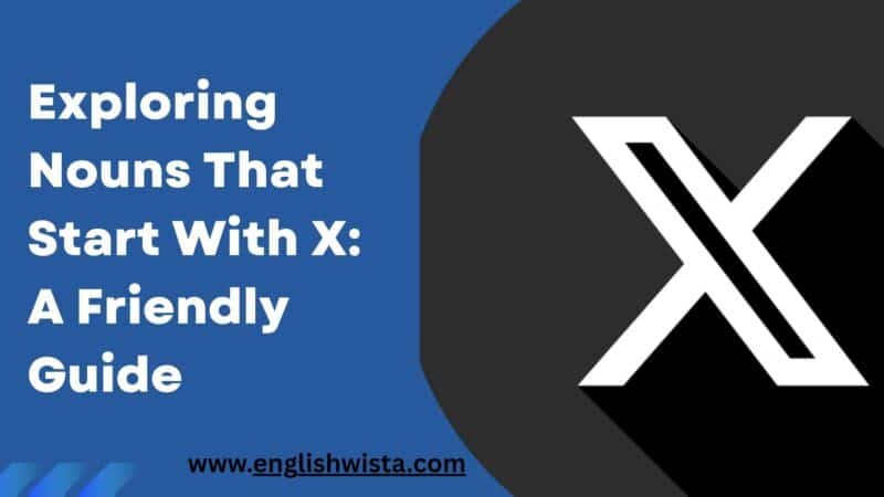 Exploring Nouns That Start With X: A Friendly Guide - English Wista
