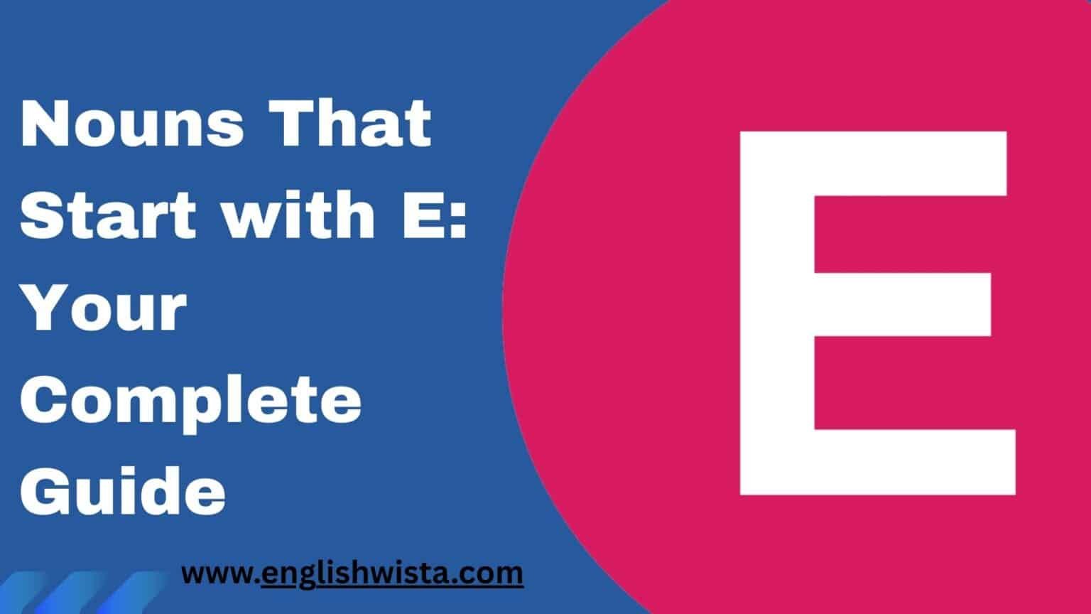 Nouns That Start with E: Your Complete Guide - English Wista