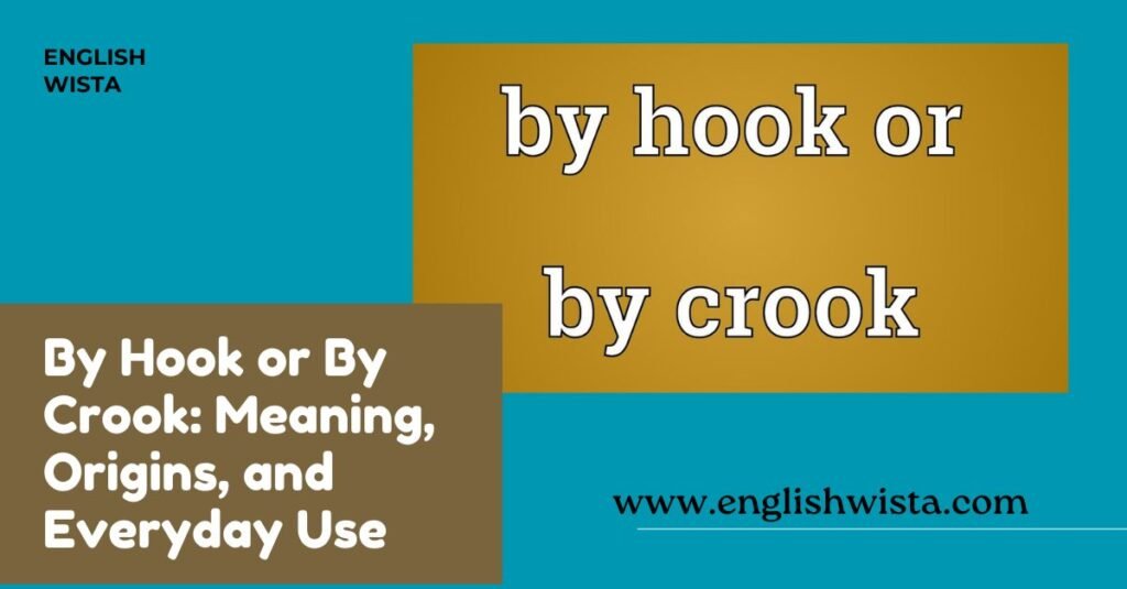 By Hook or By Crook: Meaning, Origins, and Everyday Use - English Wista