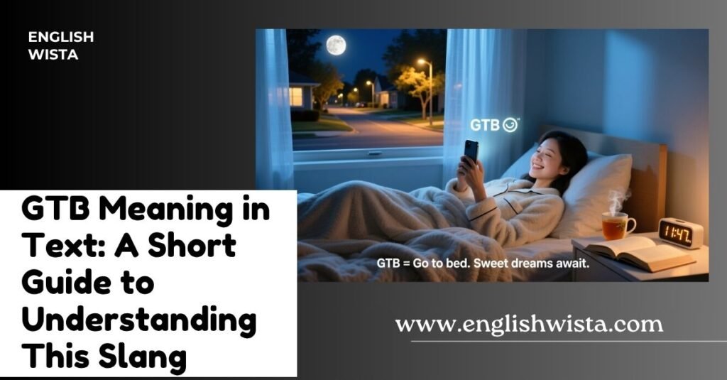 GTB Meaning in Text: A Short Guide to Understanding This Slang ...